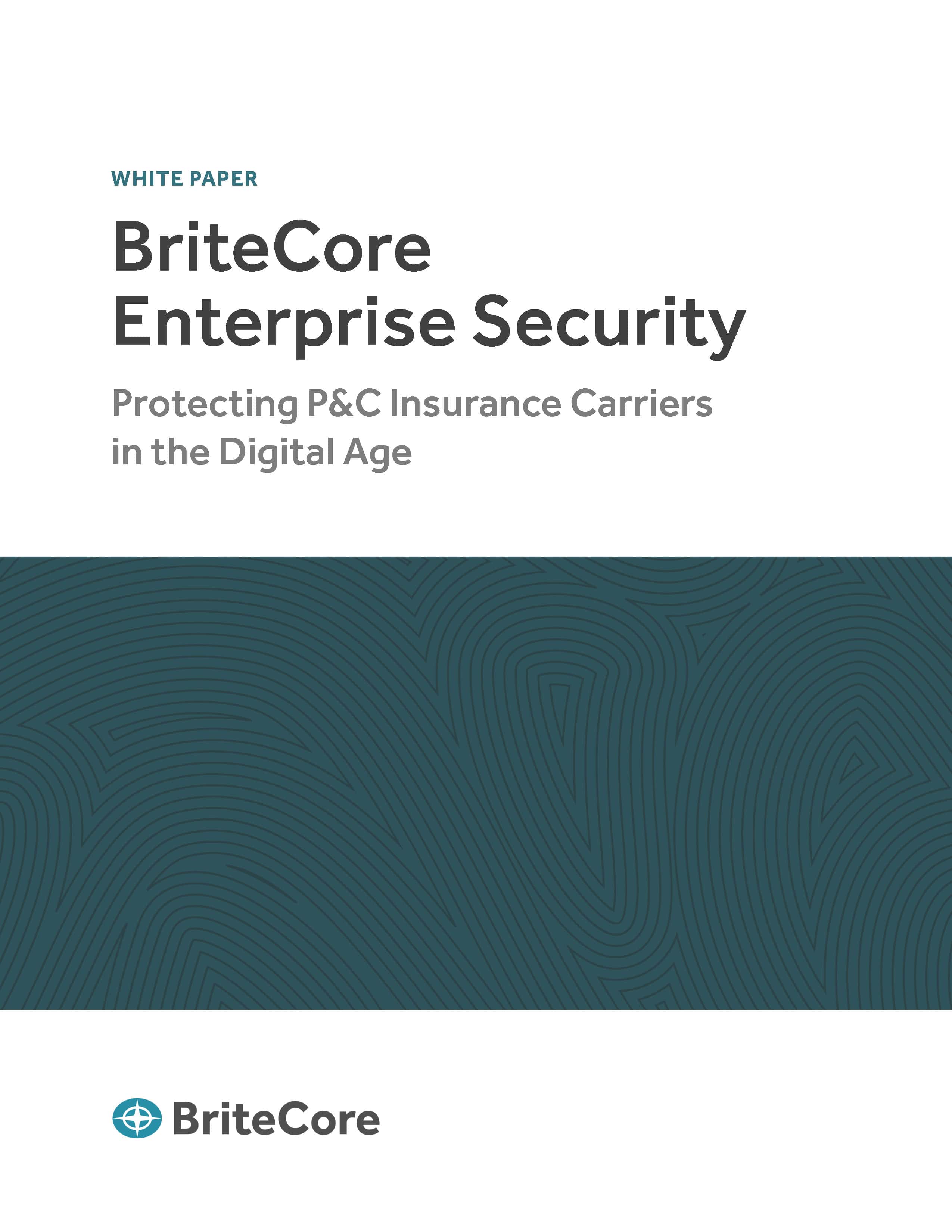 BriteCore Enterprise Security: Protecting P&C Insurance Carriers in the ...